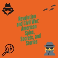 Revolution and Civil War: American Spies, Secrets, and Stories with ...