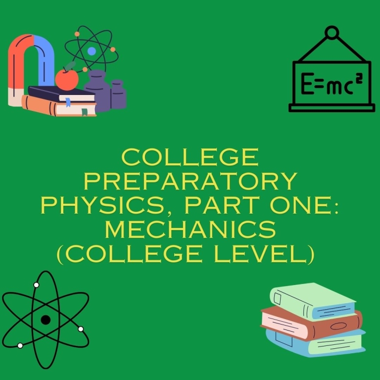 College Preparatory Physics, Part One: Mechanics (Eligible for College ...