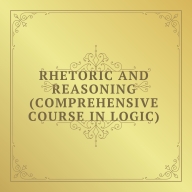 Rhetoric and Reasoning (Comprehensive Course in Logic) with Sam ...