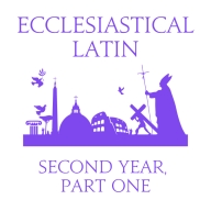 Ecclesiastical Latin Second Year, Part One - Homeschool Connections